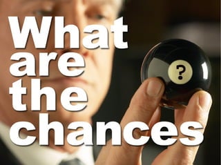 What are the chances? | PPT