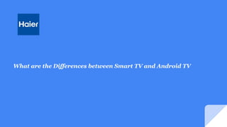 What are the Differences between Smart TV and Android TV.pptx