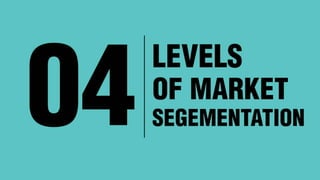 What are the different levels of market segmentation | PPTX