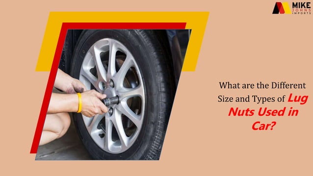 What are the Different Size and Types of Lug Nuts Used in Car | PPTX