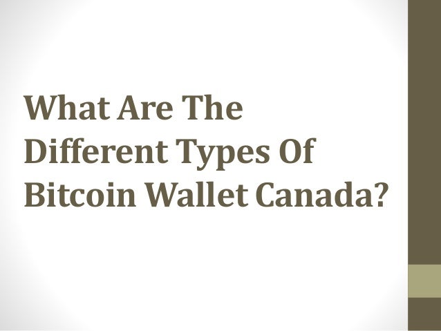 What Are The Different Types Of Bitcoin Wallet Canada? | PPT
