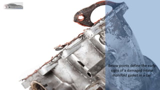 What are the Early Signs of Damaged Intake Manifold Gasket in Car | PPTX