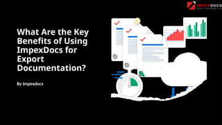 What Are the Key Benefits of Using ImpexDocs for Export Documentation.pptx