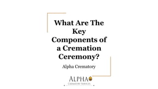 What Are The Key Components of a Cremation Ceremony? | PPTX