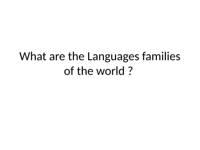 What are the Languages families of the world.pptx