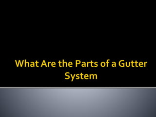 What are the Parts of a Gutter System? | PPTX