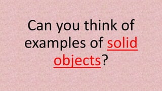 What are the properties of a solid | PPTX