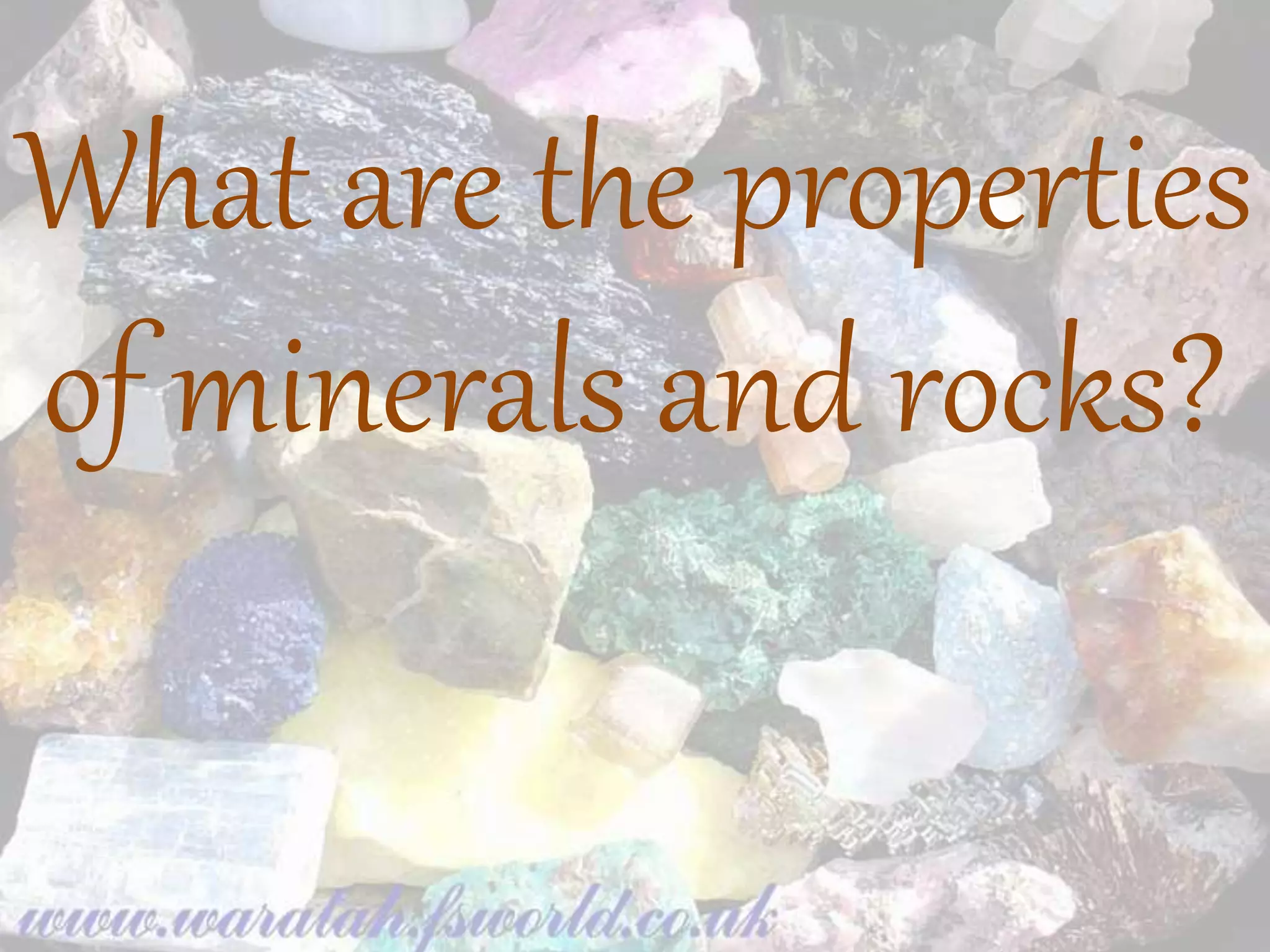 What are the properties of minerals and rocks | PPTX