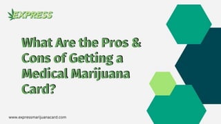 What Are the Pros & Cons of Getting a Medical Marijuana Card.ppt