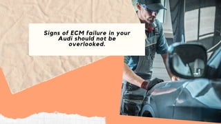 What are the Signs of a Bad ECM in your Audi | PPT