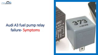 What are the Signs of a Bad Fuel Pump Relay in your Audi A3 | PPT