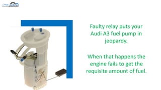What are the Signs of a Bad Fuel Pump Relay in your Audi A3 | PPT