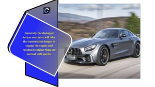 What are the Symptoms of a Damaged Torque Converter in Mercedes | PPT