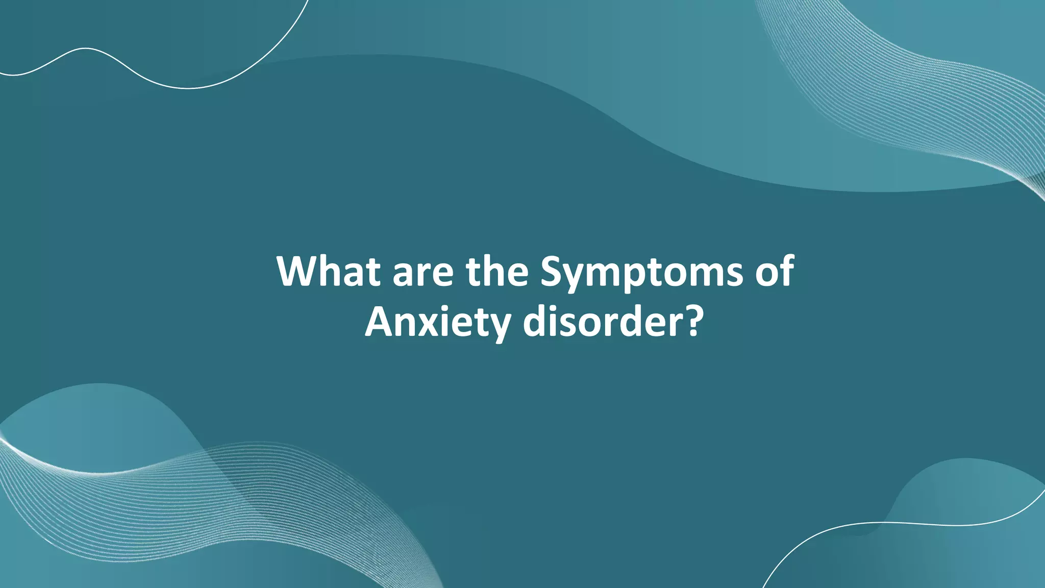 What are the Symptoms of Anxiety disorder | PPTX