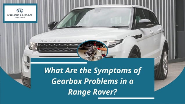 What Are the Symptoms of Gearbox Problems in a Range Rover | PPT