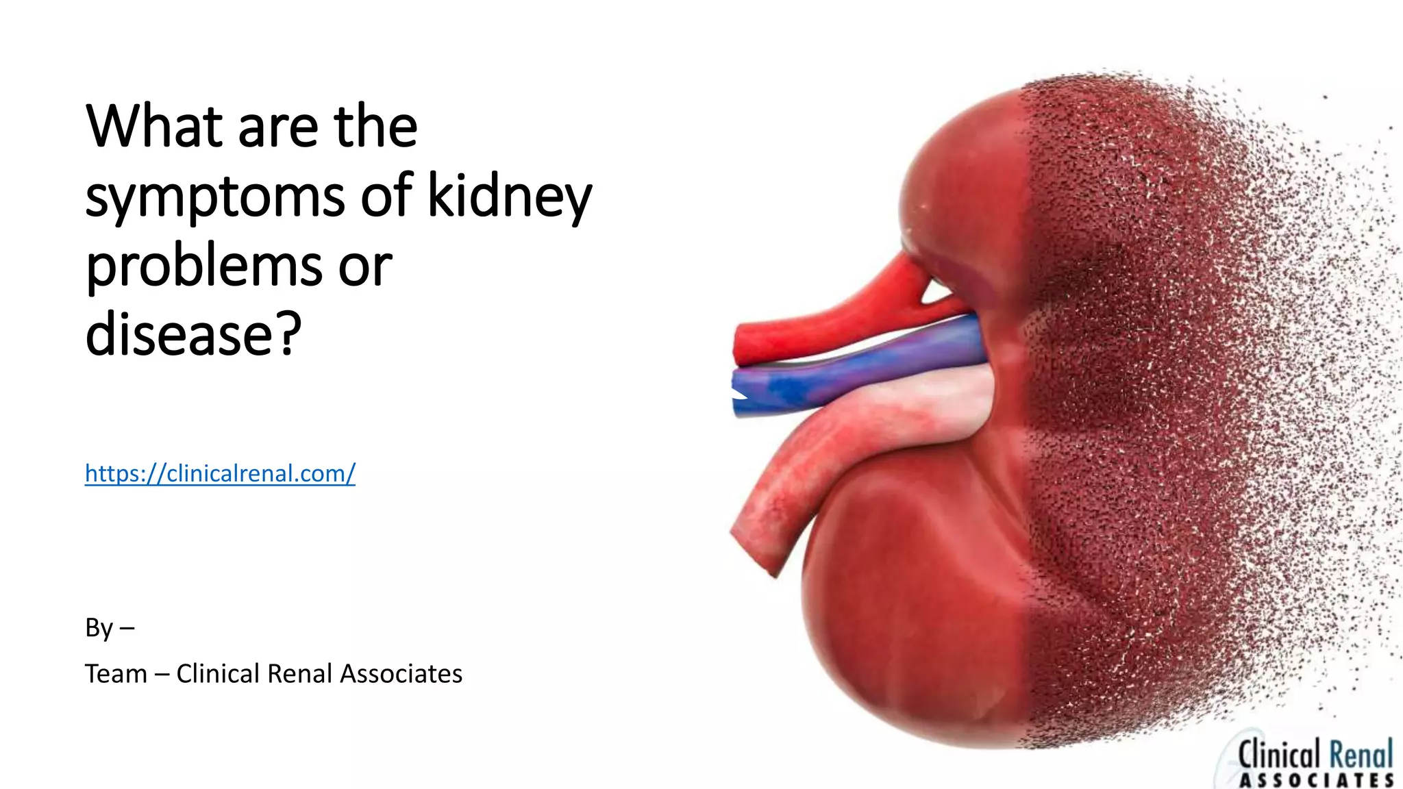 What are the symptoms of kidney problems or.pptx