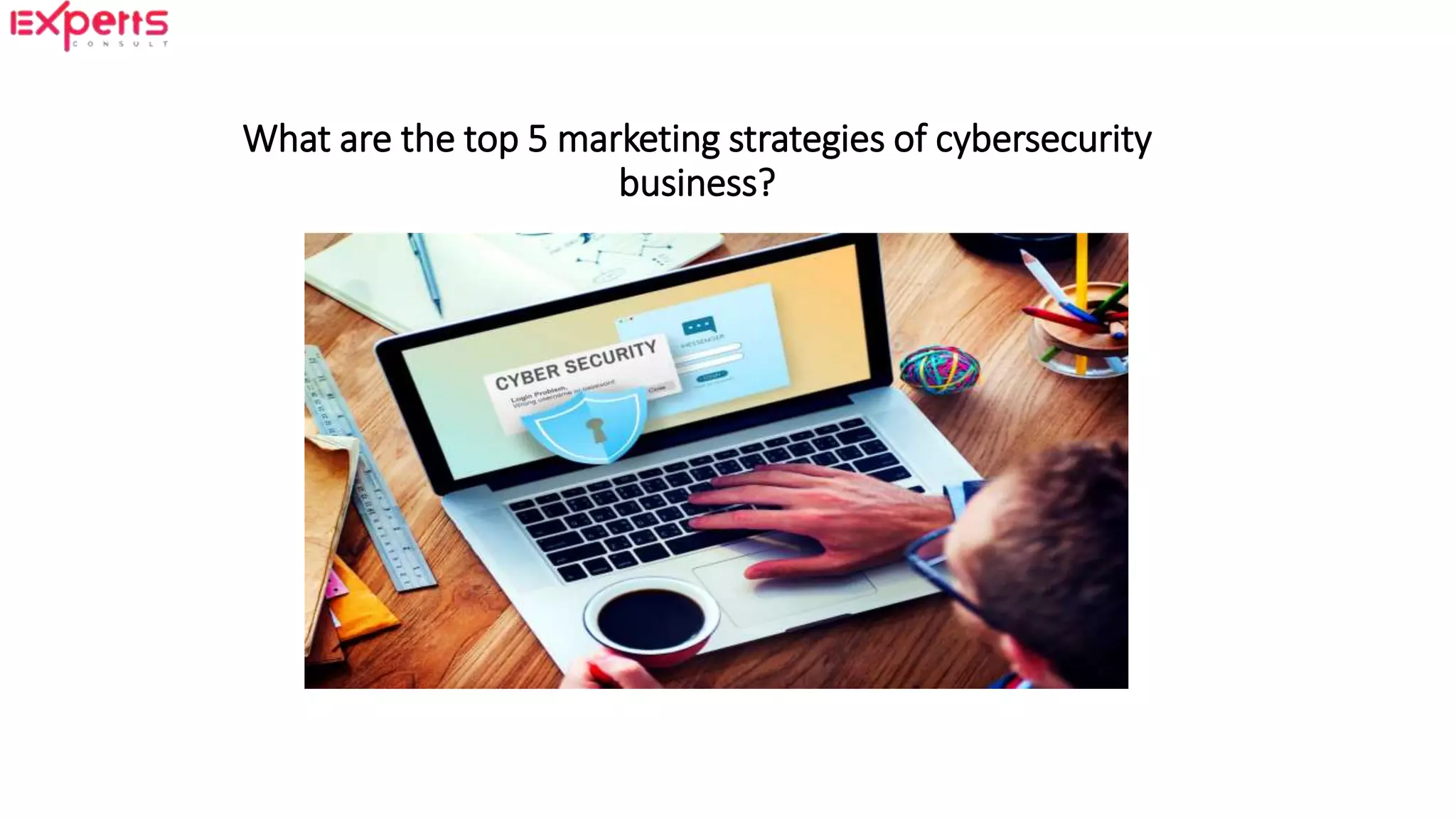 What are the top 5 marketing strategies of cyber security business? | PPTX