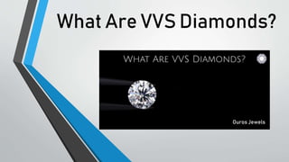 What Are VVS Diamonds? | PPTX