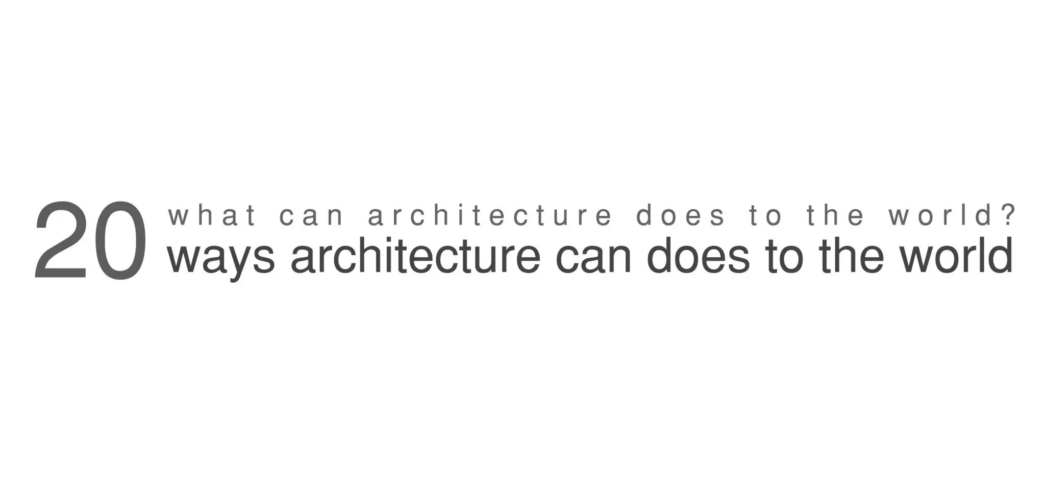 What Can Architecture Do To The World? 20 Things That Architecture Can ...