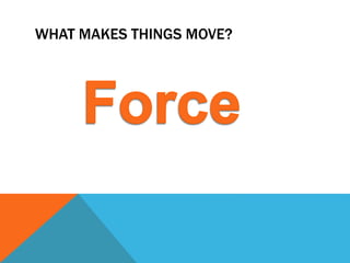 What can change how things move | PPT