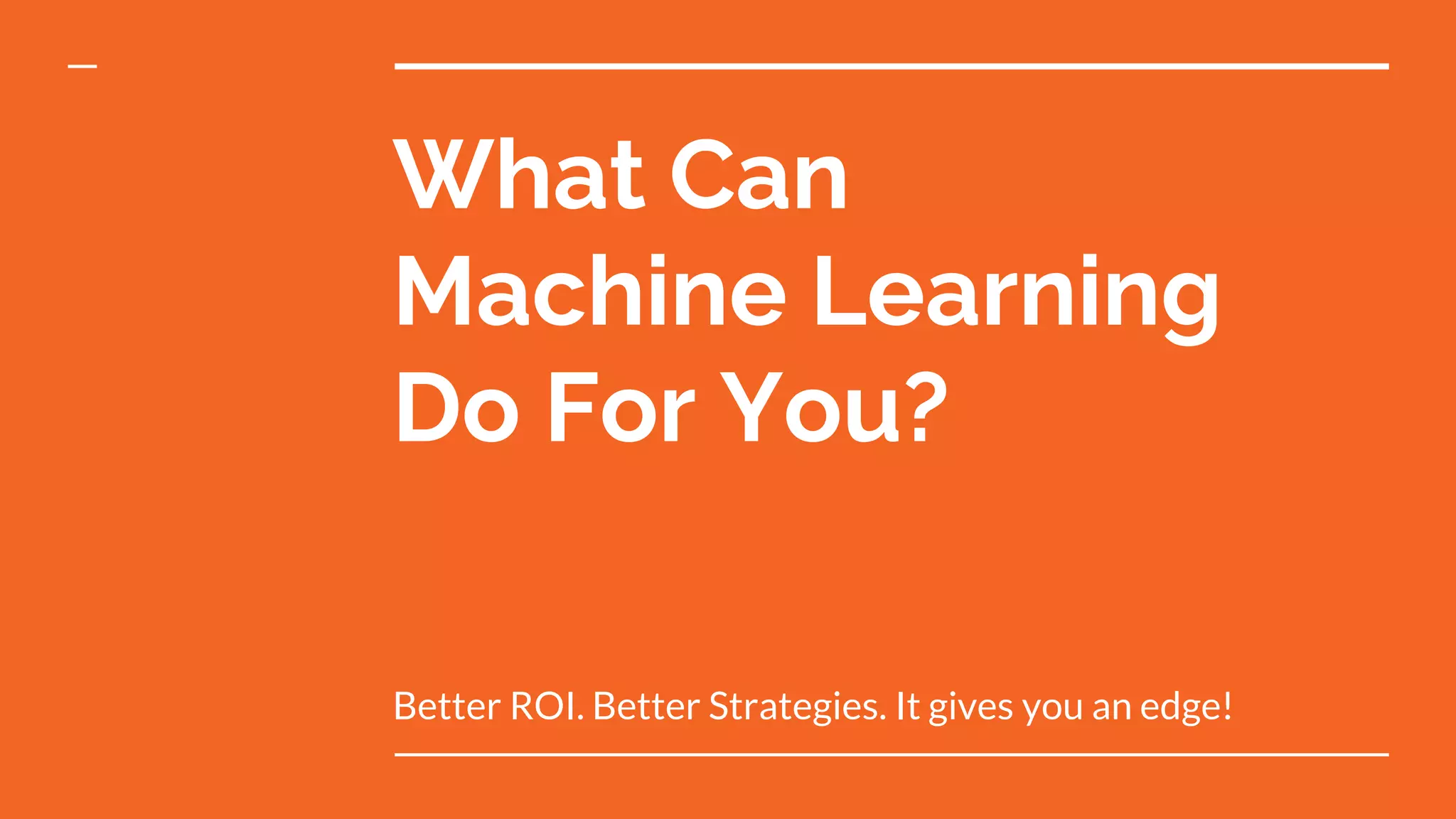 What Can Machine Learning Do For You? | PPT