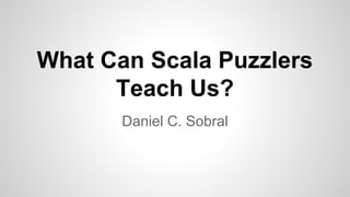 What can scala puzzlers teach us | PPT