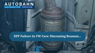 What Causes DPF Failure In VW Golf Cars & How Can They Be Prevented | PPTX