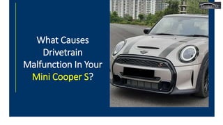 What Causes Drivetrain Malfunction In Your Mini Cooper S | PPTX