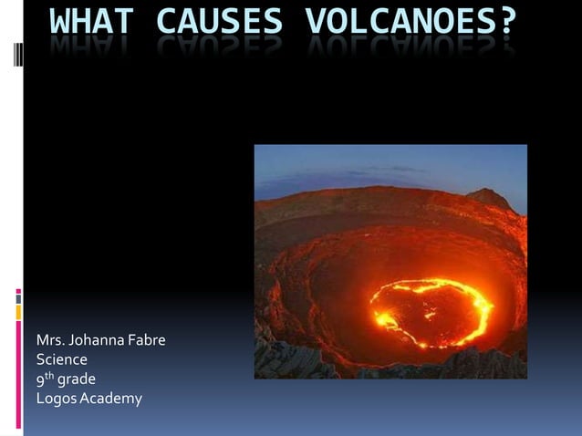 What causes volcanoes | PPTX