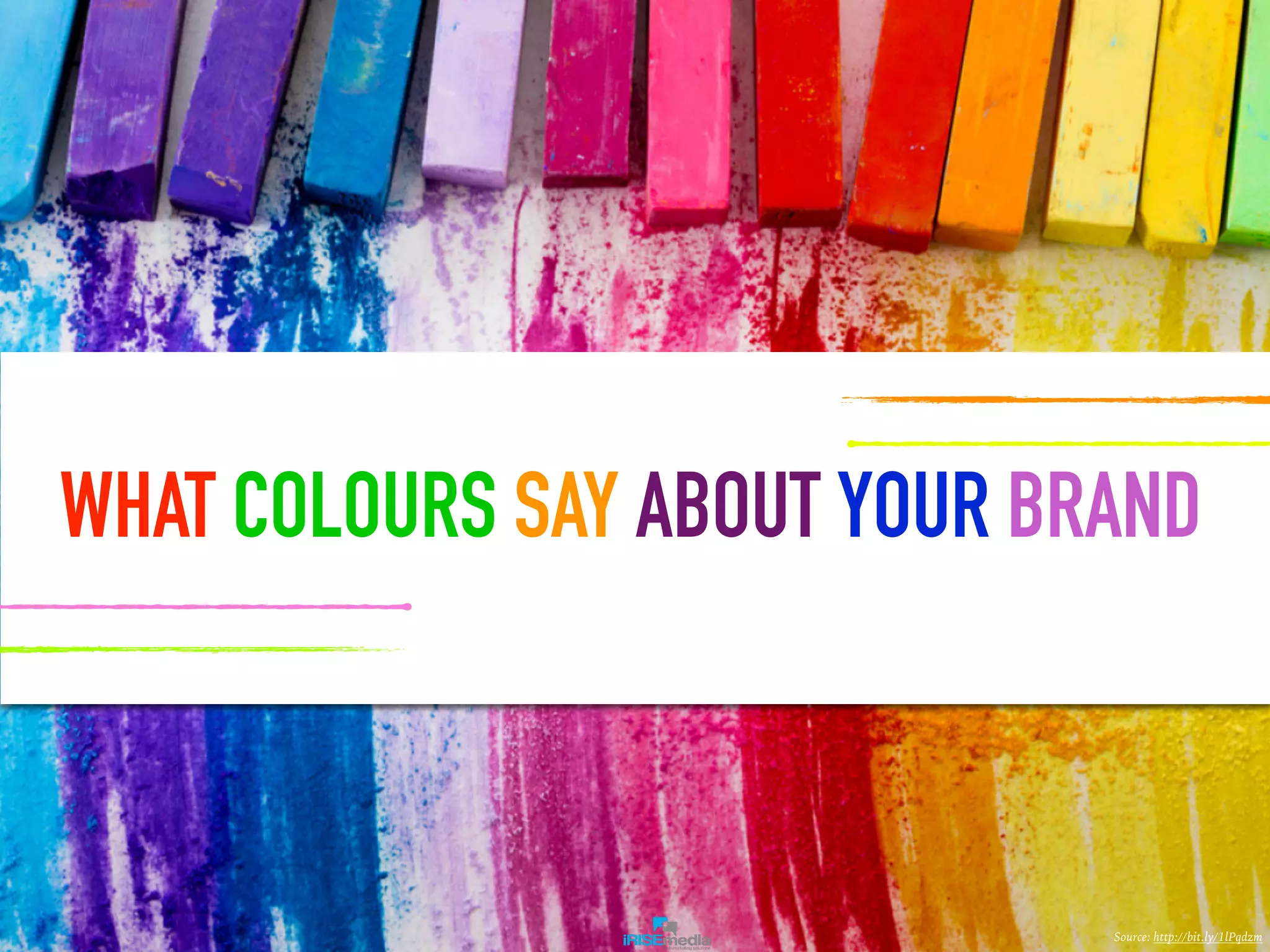 What Colours Say About Your Brand | iRISEmedia | Toronto | PPT
