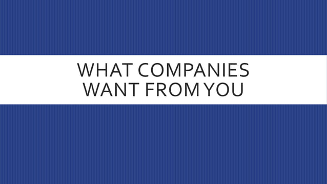 What companies want from you | PPT