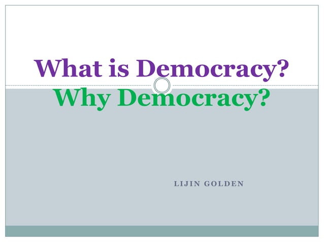 What is democracy and Why democracy? | PPTX | Civic affairs | Politics