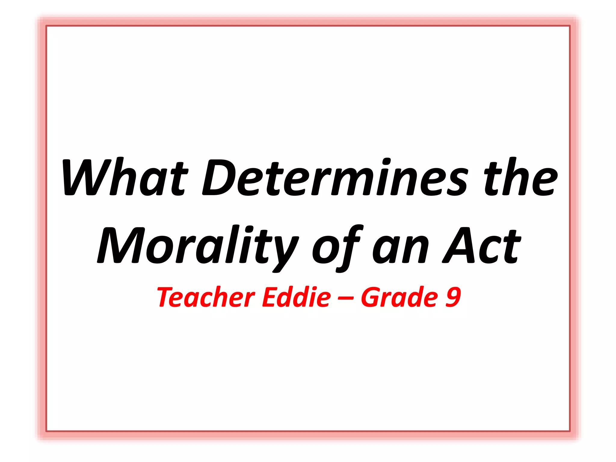 What determines the morality of an act | PPT