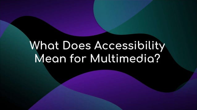 What Does Accessibility Mean for Multimedia? | PPTX | Internet for ...