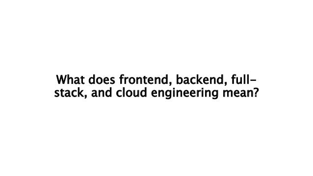 What does frontend, backend, full-stack, and cloud engineering mean | PPT