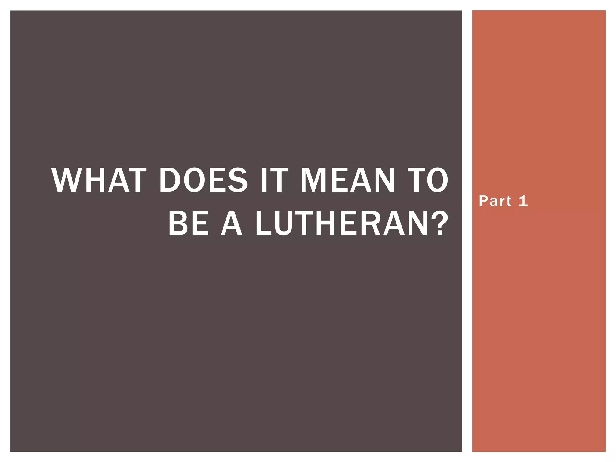 What Does it Mean to be a Lutheran, part 1 | PPTX
