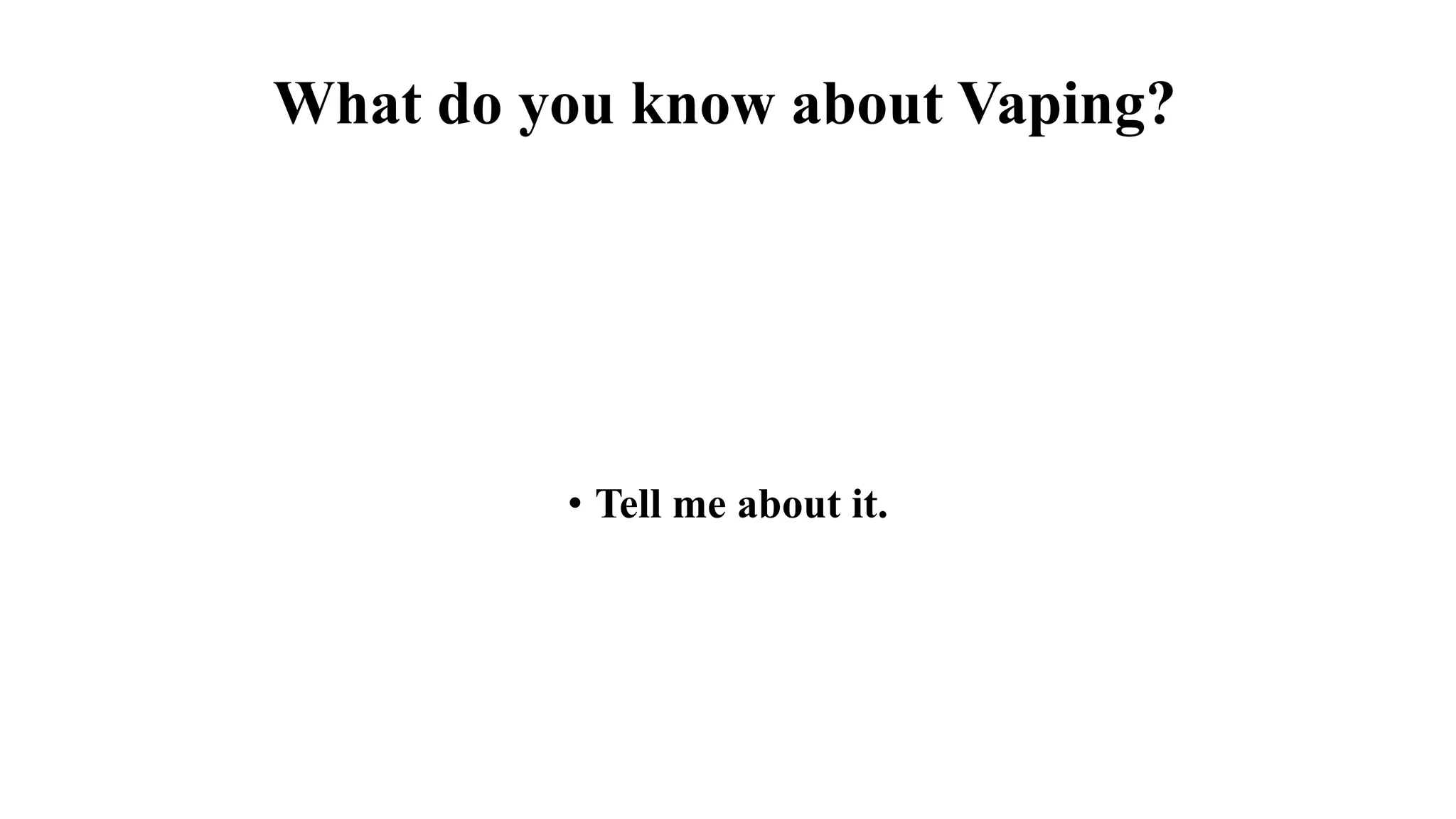 What do you know about vaping | PPTX
