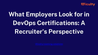 What Employers Look for in DevOps Certifications A Recruiter's ...