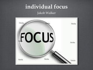 Individual Focus | PPT | Homework and Study | Education