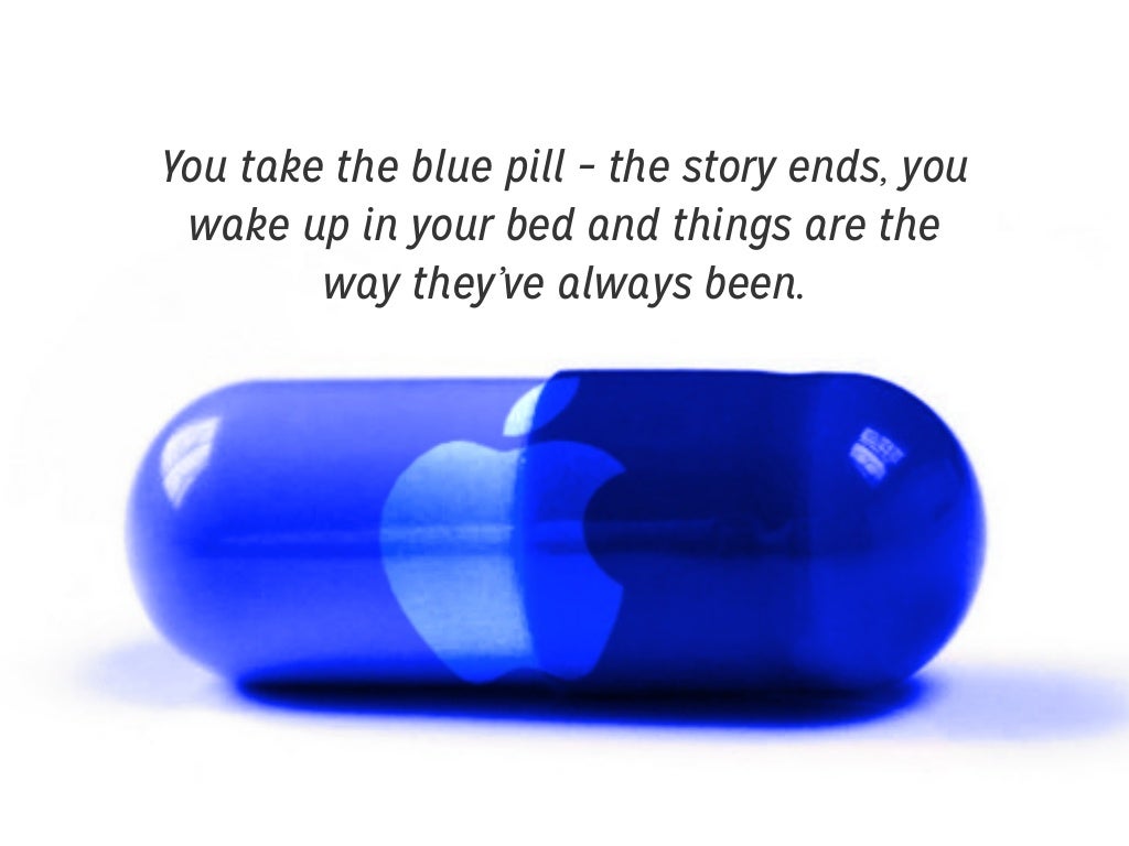 You take the blue pill