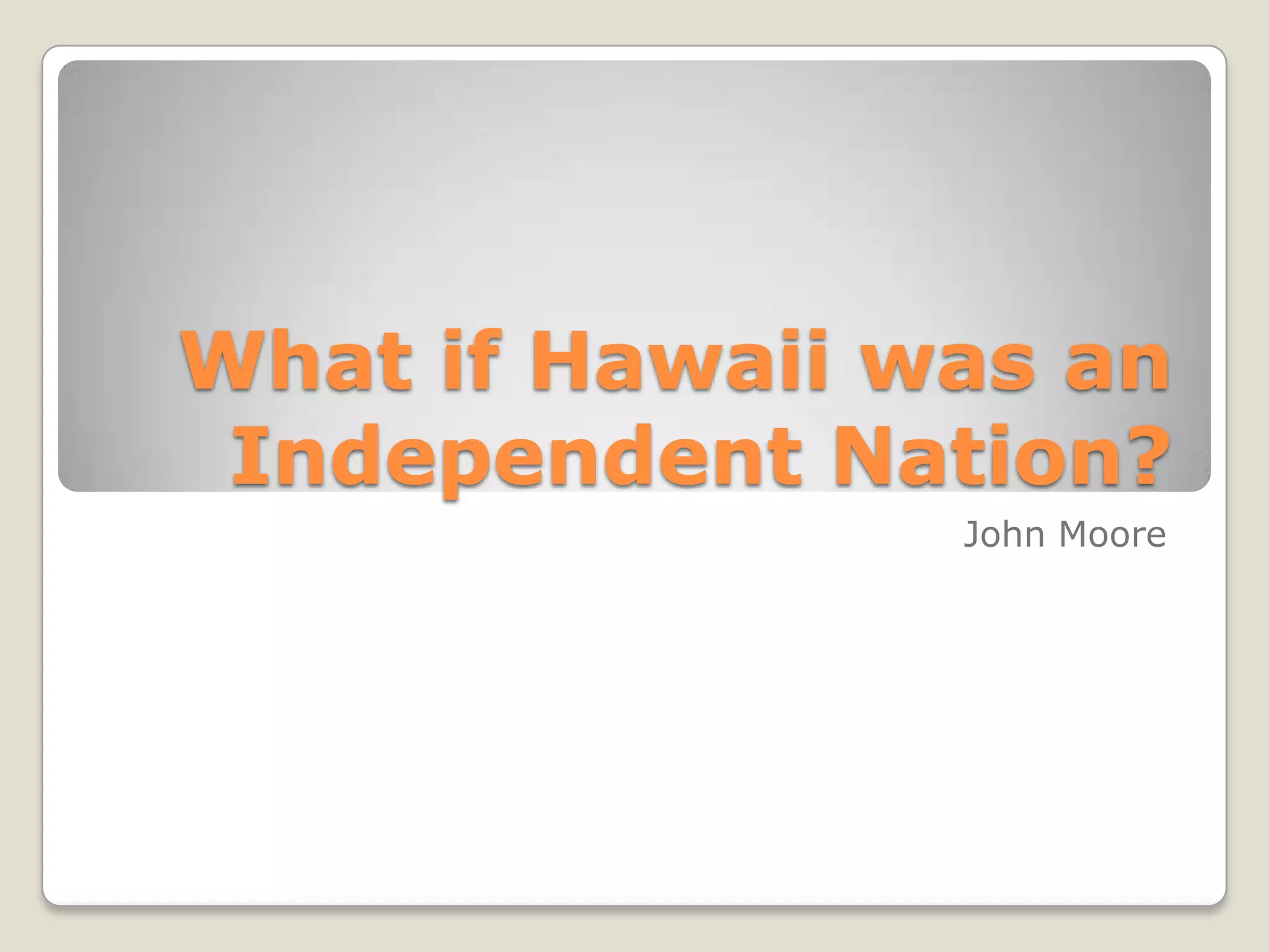 What if hawaii was an independent nation | PPTX
