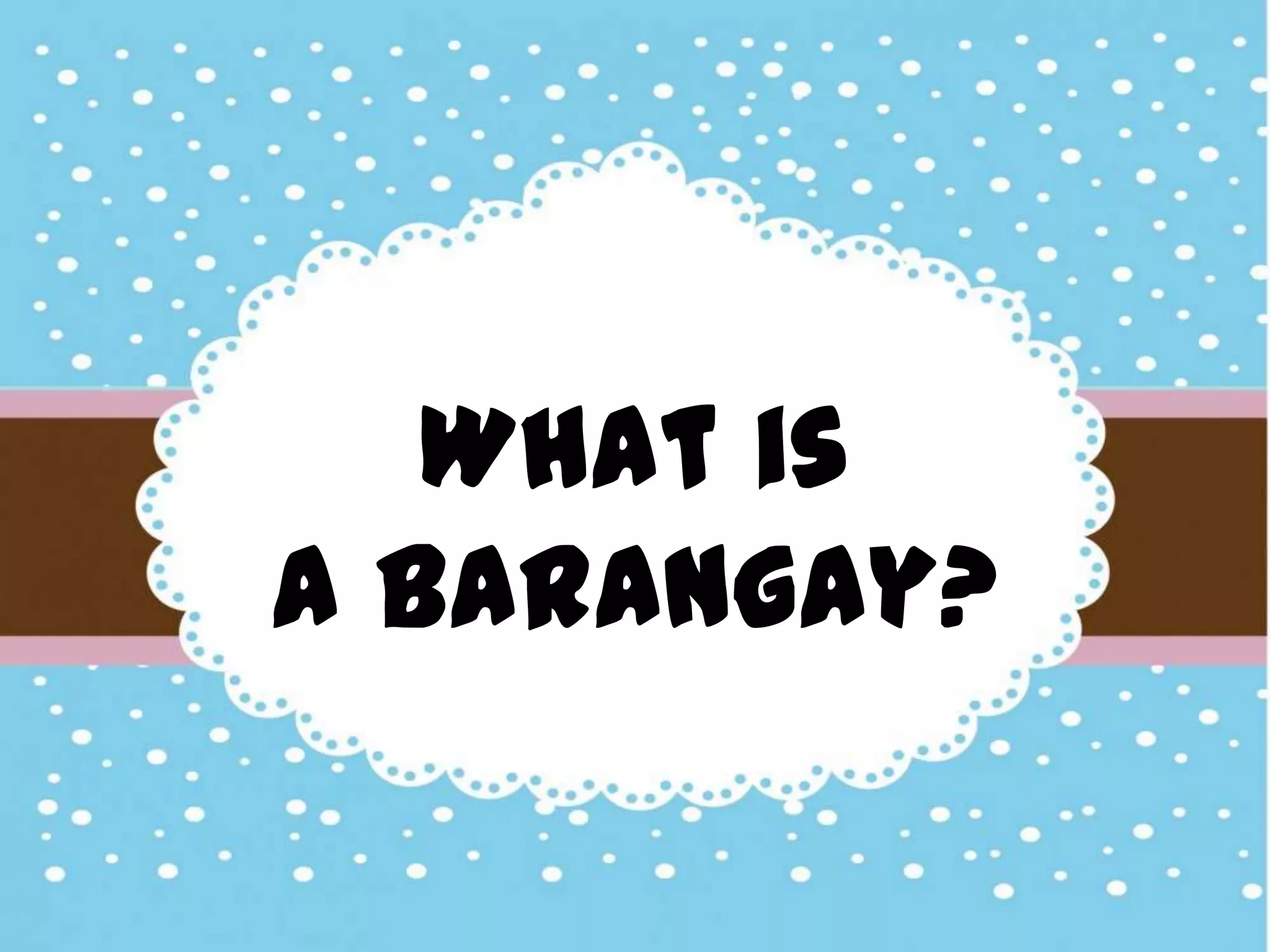 What is a barangay? | PPTX