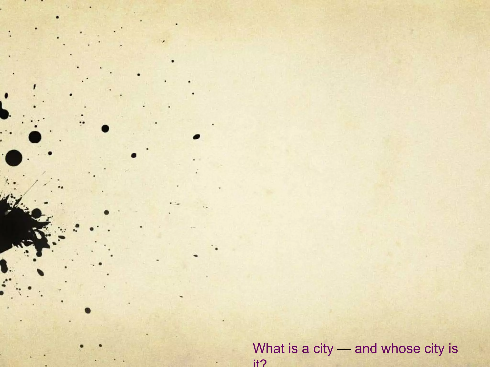 What is a city - and whose city is it | PPT