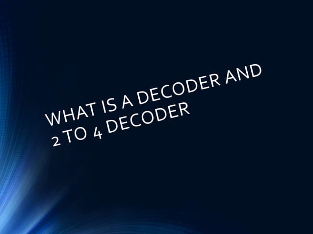 What is a decoder and 2 to 4 DECODER | PPTX | Programming Languages | Computing