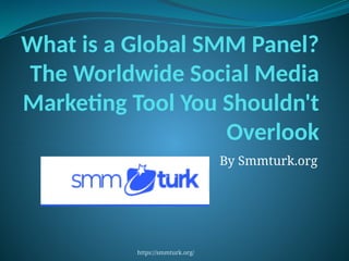 What is a Global SMM Panel The Worldwide Social Media Marketing Tool You Shouldn't Overlook.pptx