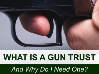 What Is A Gun Trust And Why Do I Need One | PPT