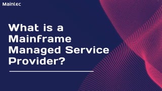 What is a Mainframe Managed Service Provider.pdf