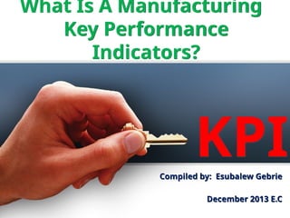 What Is A Manufacturing Key Performance Indicator | PPTX