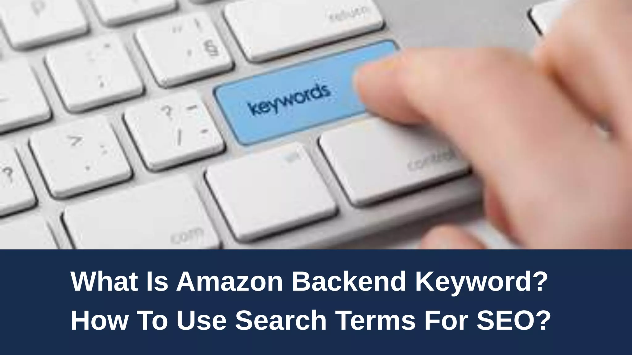 What is Amazon Backend keywords How to use search terms for SEO | PPT