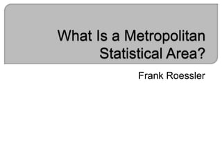 What Is a Metropolitan Statistical Area? | PPT